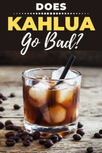 Does Kahlua Go Bad? (Find Out Here) - Insanely Good