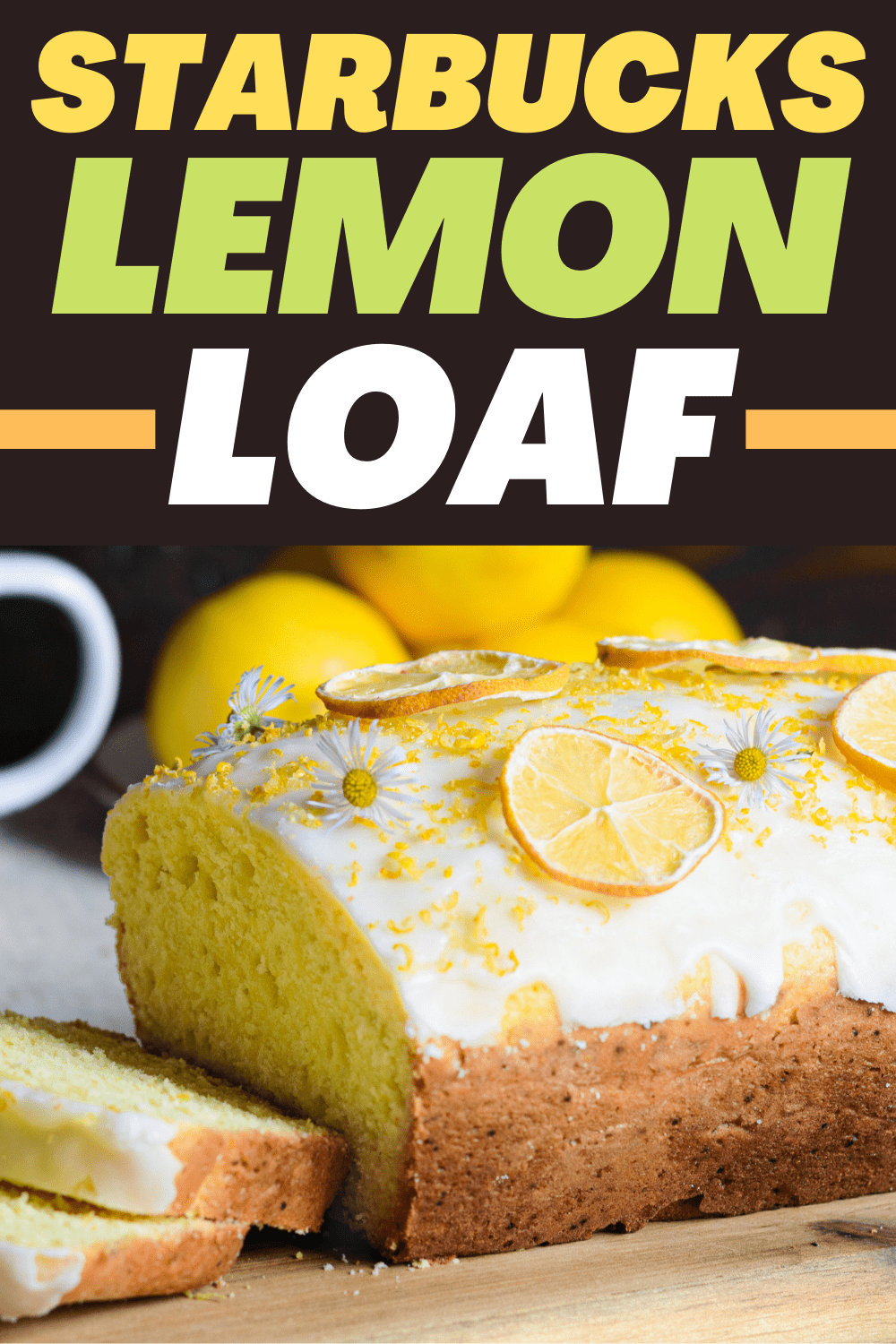 Starbucks Lemon Loaf (Copycat Recipe) - Insanely Good
