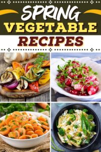 30 Best Spring Vegetable Recipes - Insanely Good