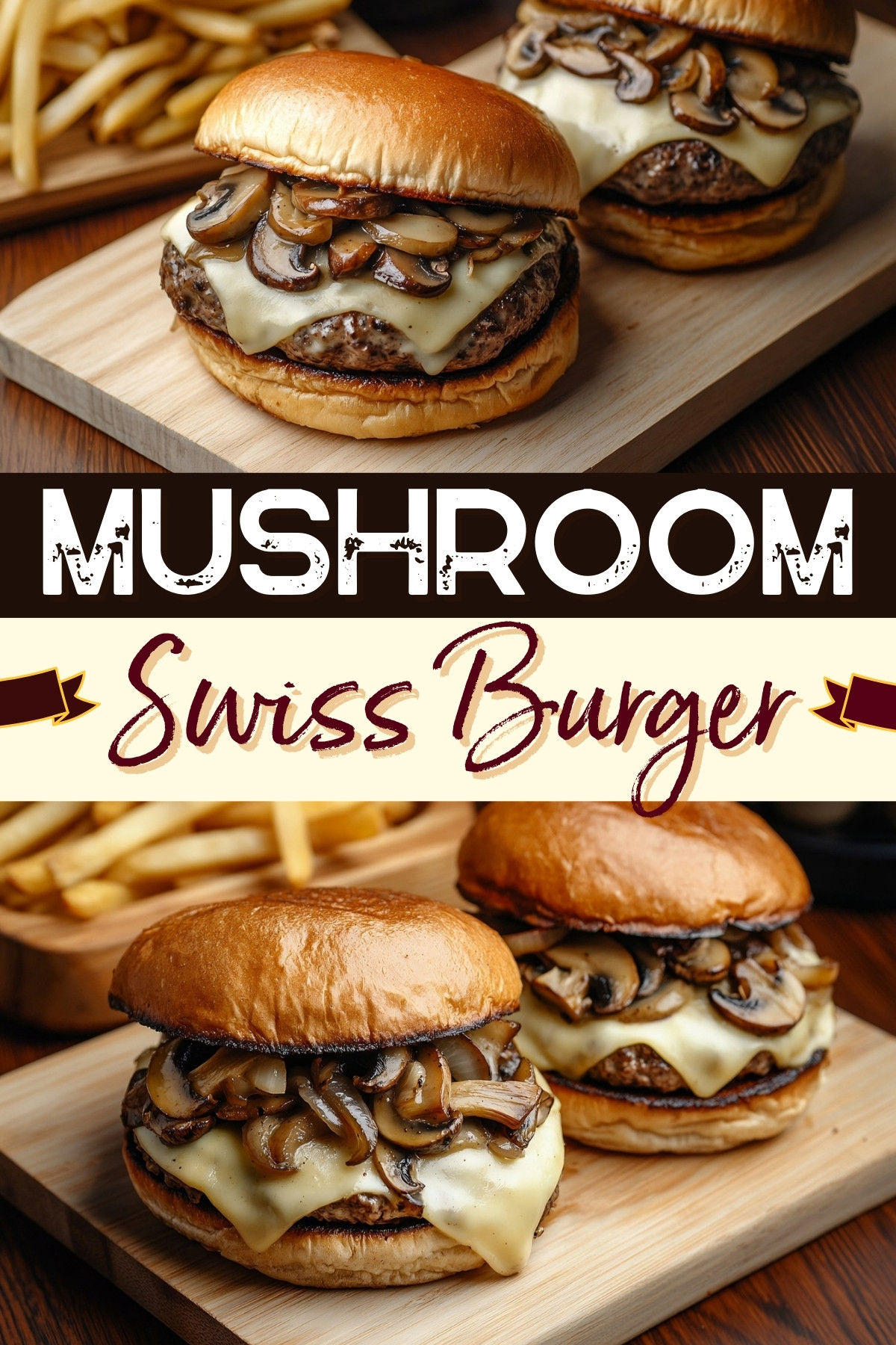 Mushroom Swiss Burger - Insanely Good