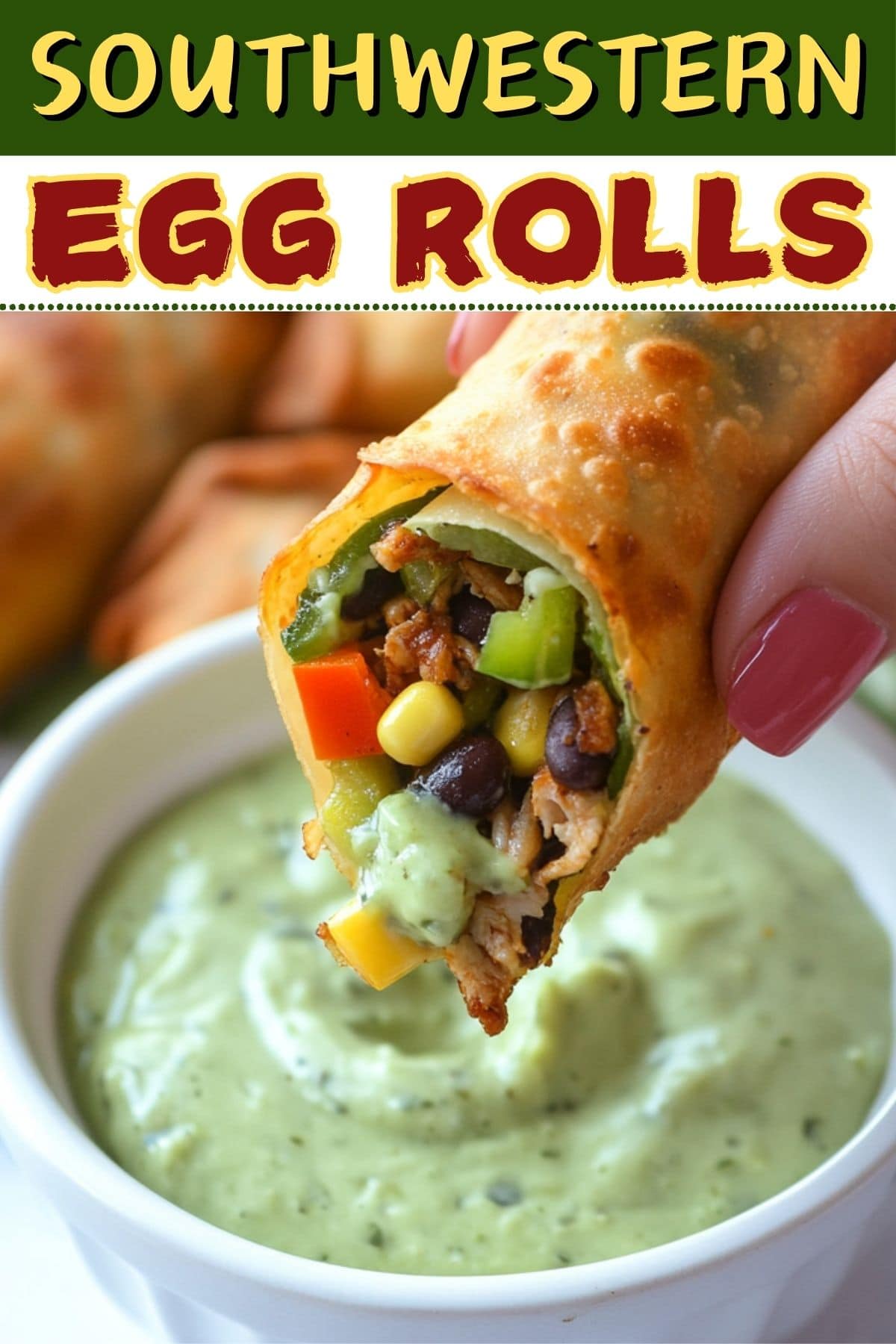 Southwestern Egg Rolls - Insanely Good