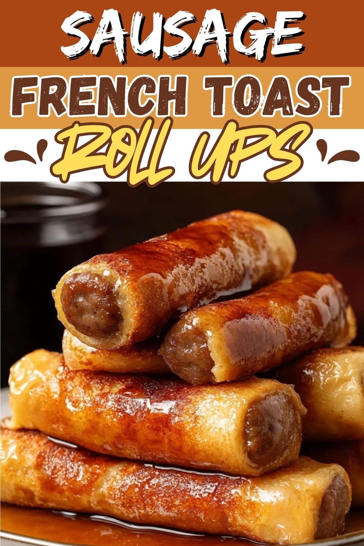 Sausage French Toast Roll-Ups - Insanely Good